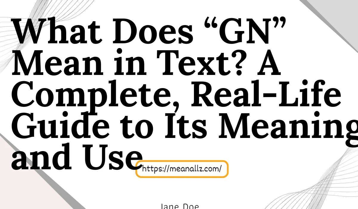 What Does “GN” Mean in Text? A Complete, Real-Life Guide to Its Meaning ...